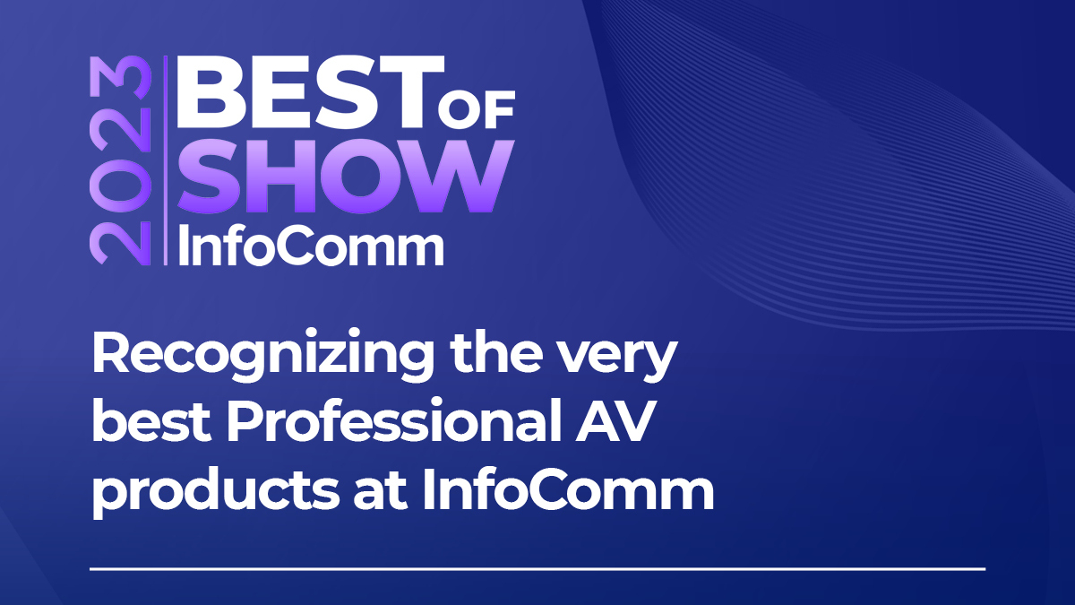 InfoComm Best of Show Awards Open for 2023!