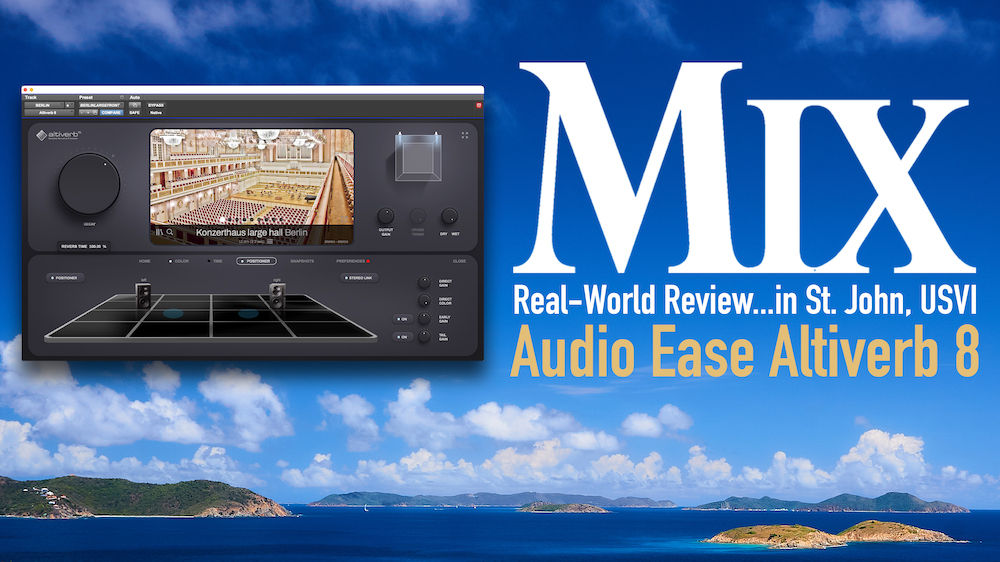 Audio Ease Altiverb 8 — A Mix Real-World Review…in the USVI - Mixonline