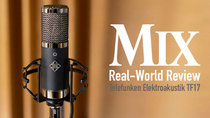Telefunken Elektroakustik TF17 — A Mix Real-World Review - Mixonline