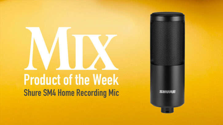 Shure SM4 Home Recording Mic — A Mix Product of the Week - Clubalicious ...
