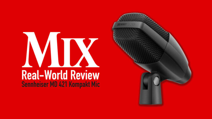 Sennheiser MD 421 Kompakt—A Mix Real-World Review - Mixonline