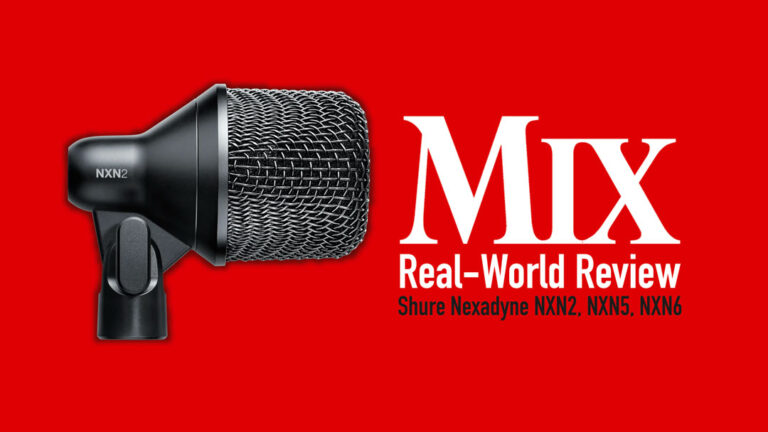 Shure Nexadyne NXN2, NXN5, NXN6 — A Mix Real-World Review ...