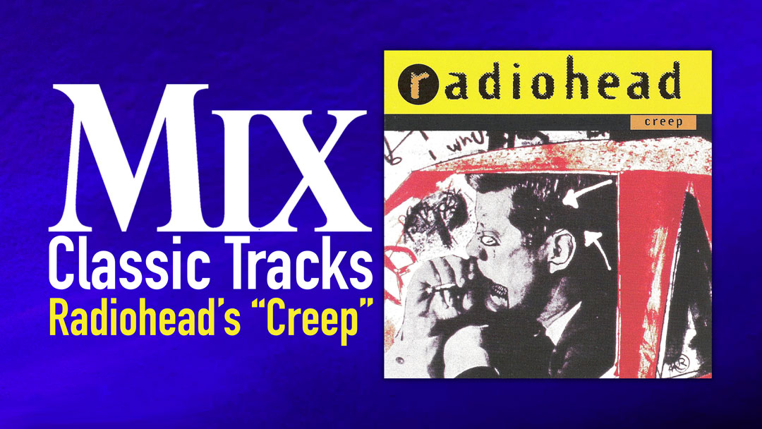 Classic Tracks: Radiohead’s “Creep” - Mixonline